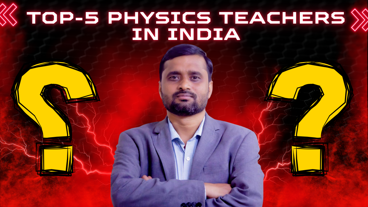 Top 5 Physics Teachers in India for NEET & IIT-JEE Preparation 2025