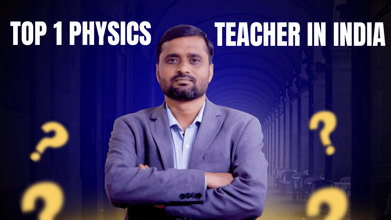 Top 1 Physics Teacher in India for NEET & IIT-JEE