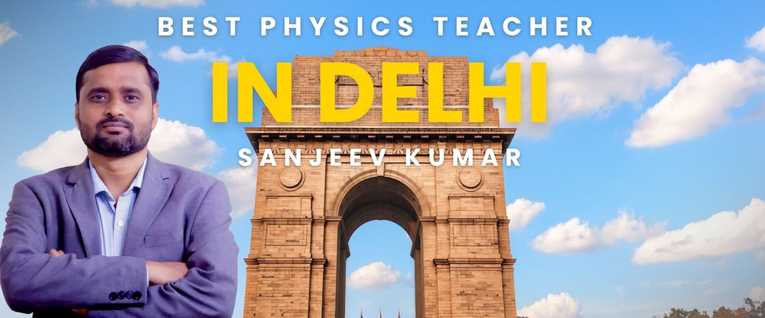 Best Physics Teacher in Delhi For IIT JEE | NEET | Foundation