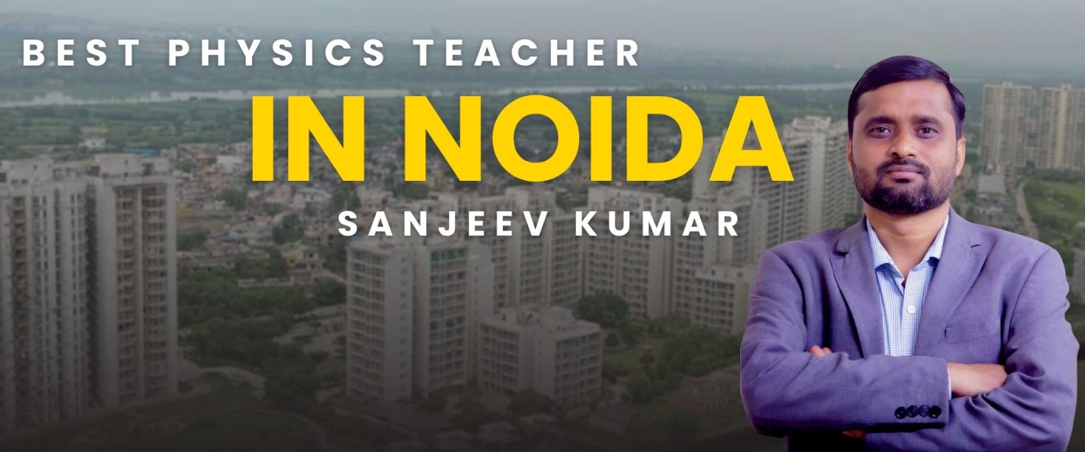 Best Physics Teacher in Noida For IIT JEE | NEET | Foundation